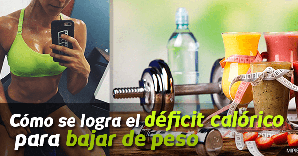 Cómo se logra el déficit calórico para bajar de peso
